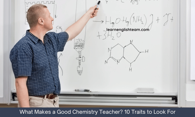 What Makes a Good Chemistry Teacher? 10 Traits to Look For